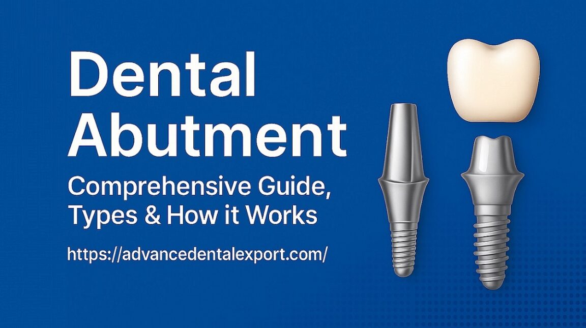 Dental Abutment Comprehensive Guide: Types, Parts & Function Conclud
